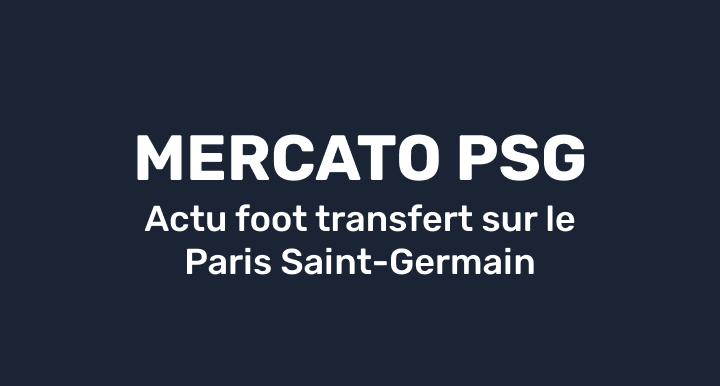 Mercato PSG, transfert PSG : actu foot et mercato sur le Paris Saint ...